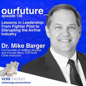 #138 From Fighter Pilot to Founding JetBlue, Dr. Mike Barger, Co ...