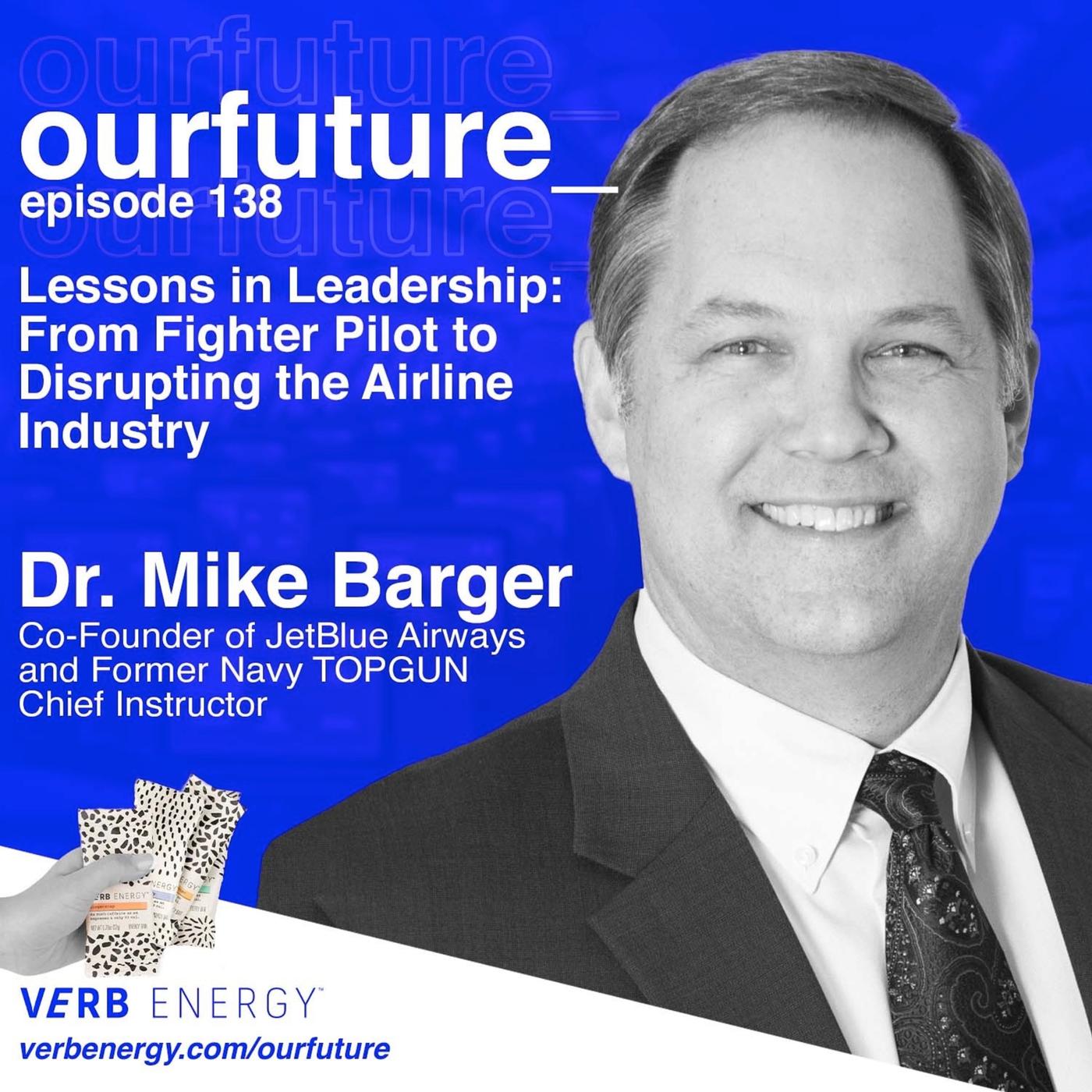 #138 From Fighter Pilot to Founding JetBlue, Dr. Mike Barger, Co ...