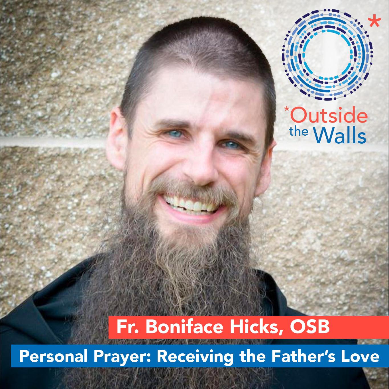 Fr. Boniface Hicks, OSB - Personal Prayer: Receiving the Father’s Love ...