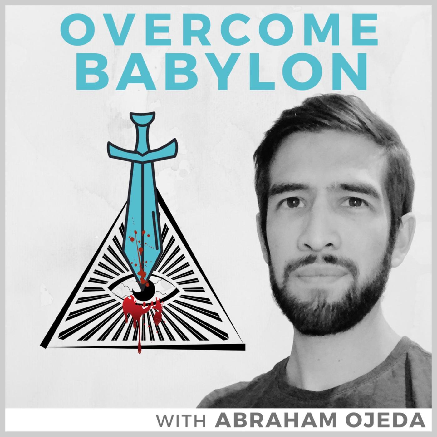 Overcome Babylon (podcast) - Abraham Ojeda | Listen Notes