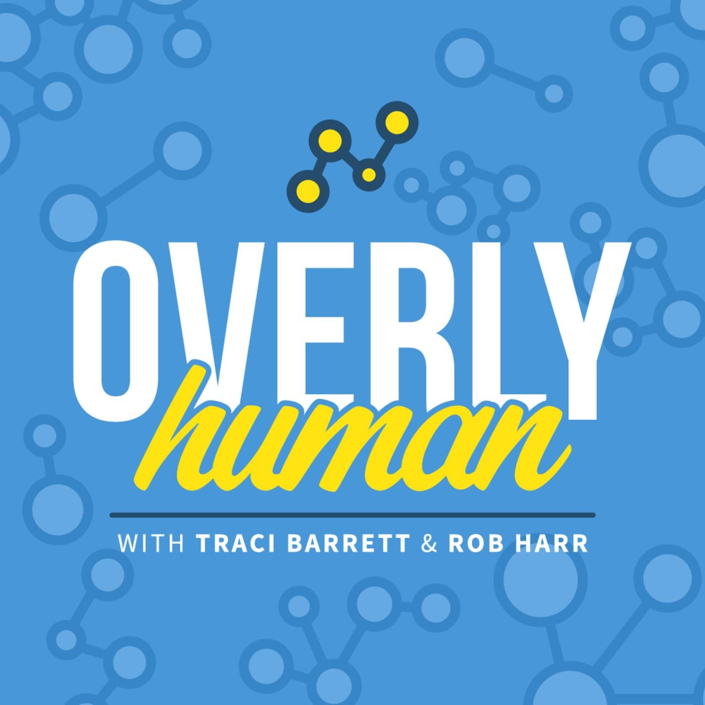 Overly Human (podcast) - Traci Barrett & Rob Harr | Listen Notes