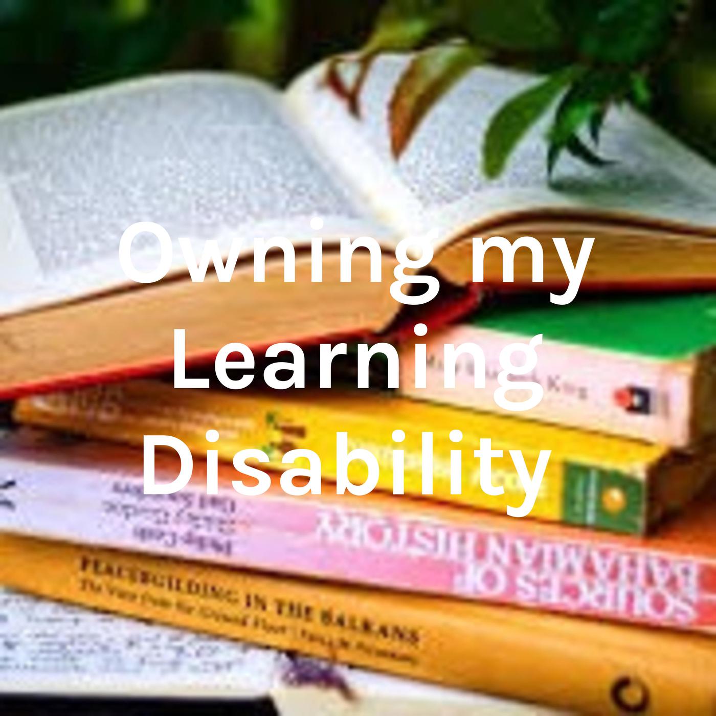 Owning My Learning Disability - Owning my Learning Disability (podcast ...