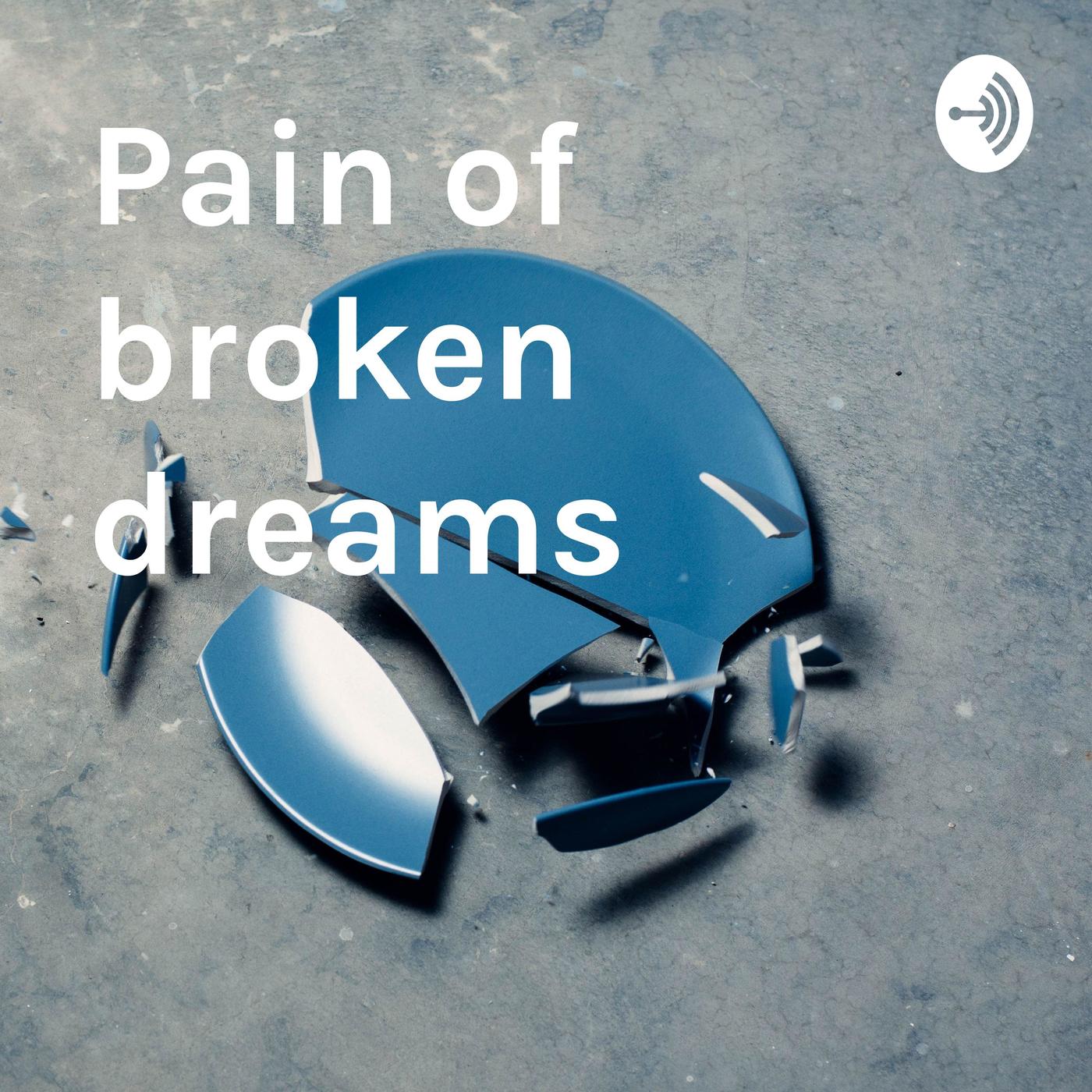 Pain of broken dreams (播客) - Broken heart | Listen Notes