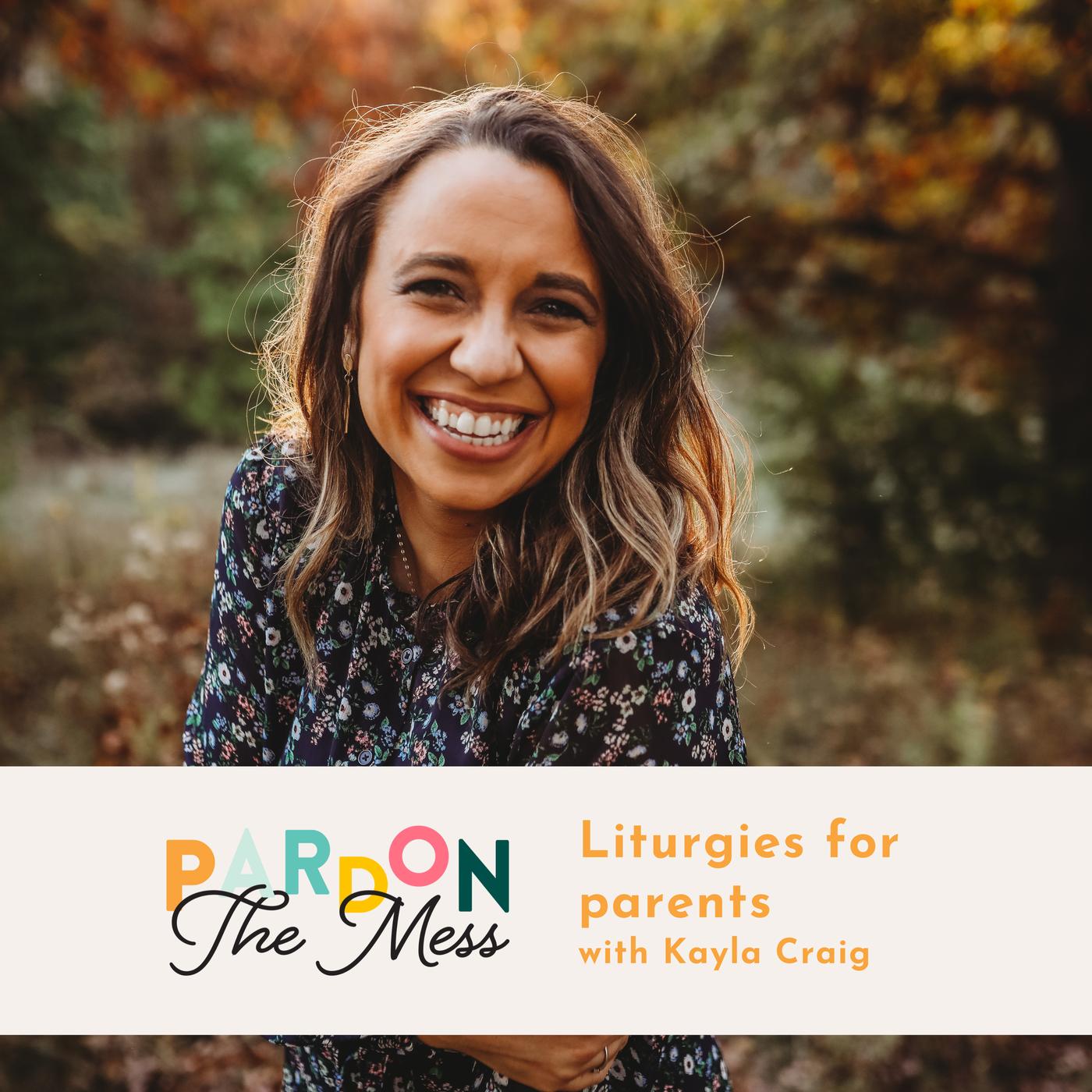 Liturgies for parents with Kayla Craig - Pardon the Mess with Courtney ...