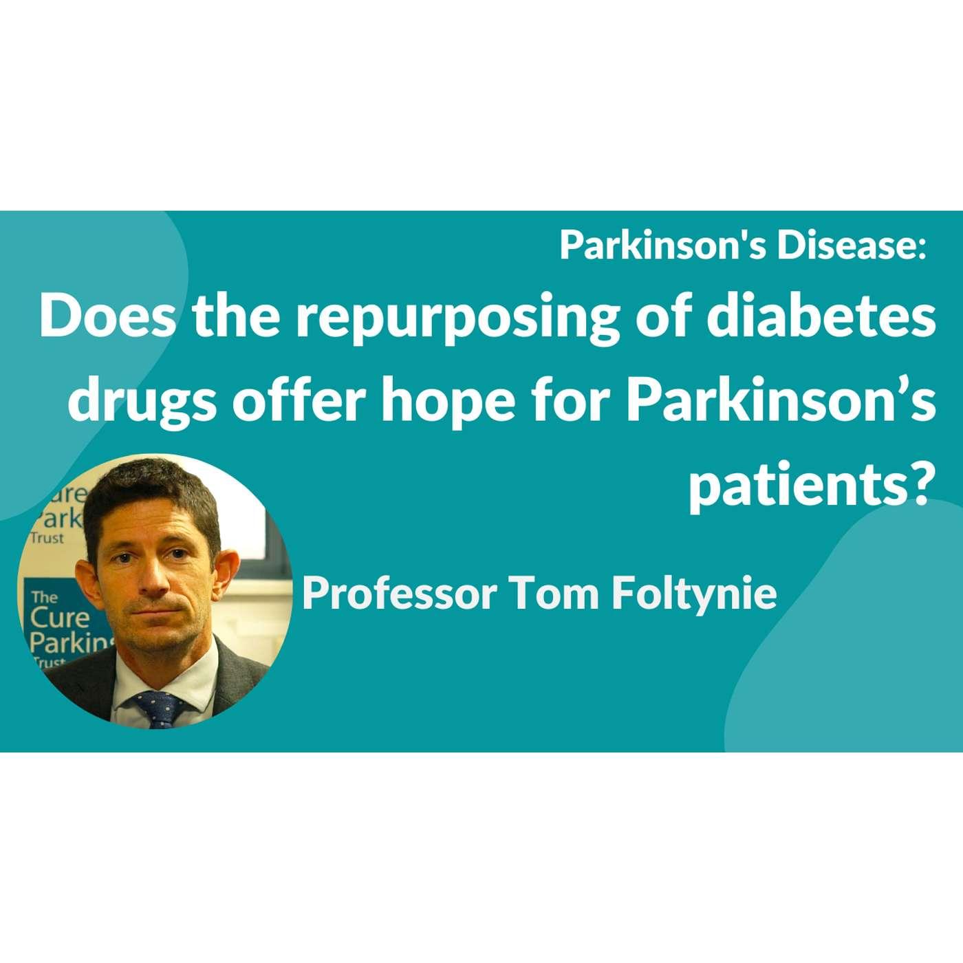 Parkinson's Disease:- Prof Tom Foltynie "Does the repurposing of ...