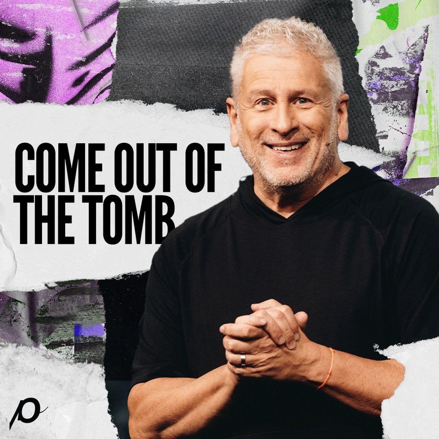 Come Out of the Tomb - Louie Giglio - Passion City Church Podcast ...