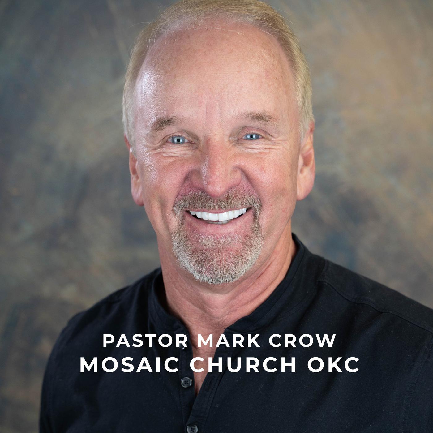 Pastor Mark Crow / Mosaic Church OKC (podcast) - Pastor Mark Crow ...