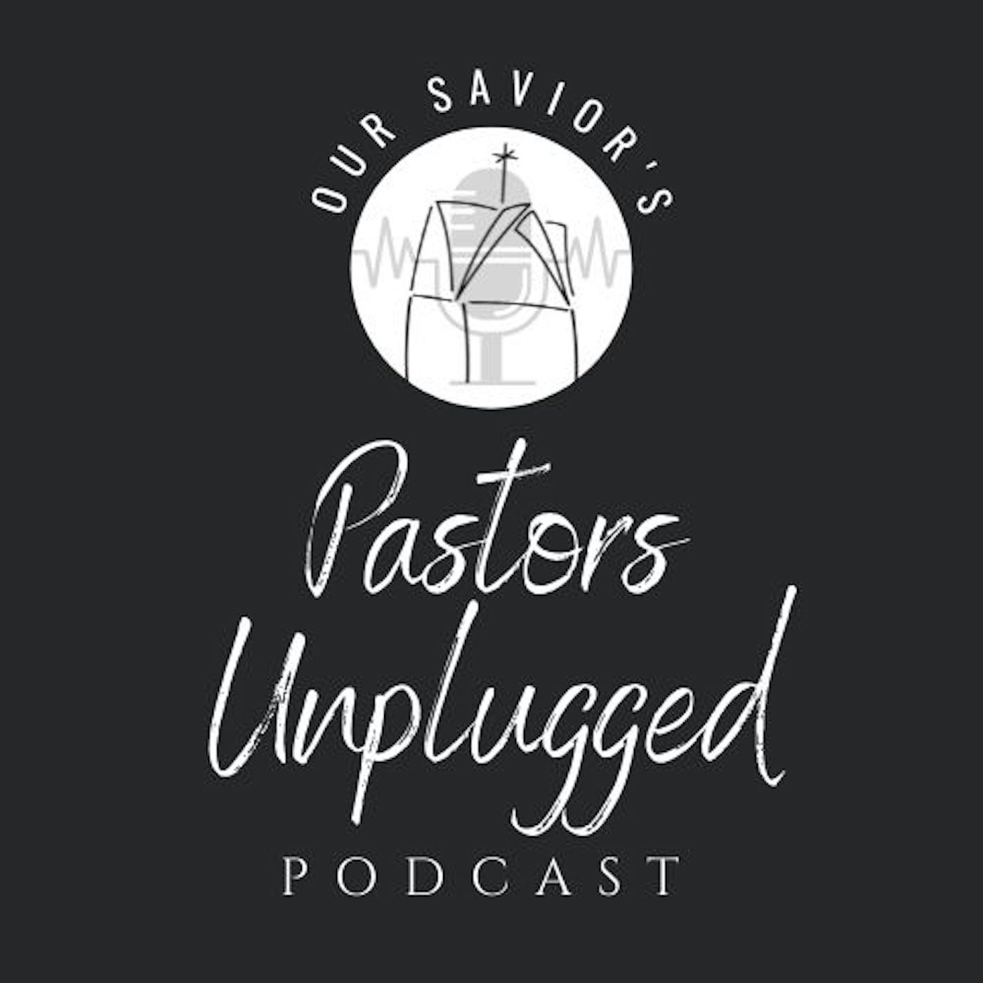 Pastors Unplugged Ep. 13 (1.19.22) - Pastors Unplugged at Our Savior's ...