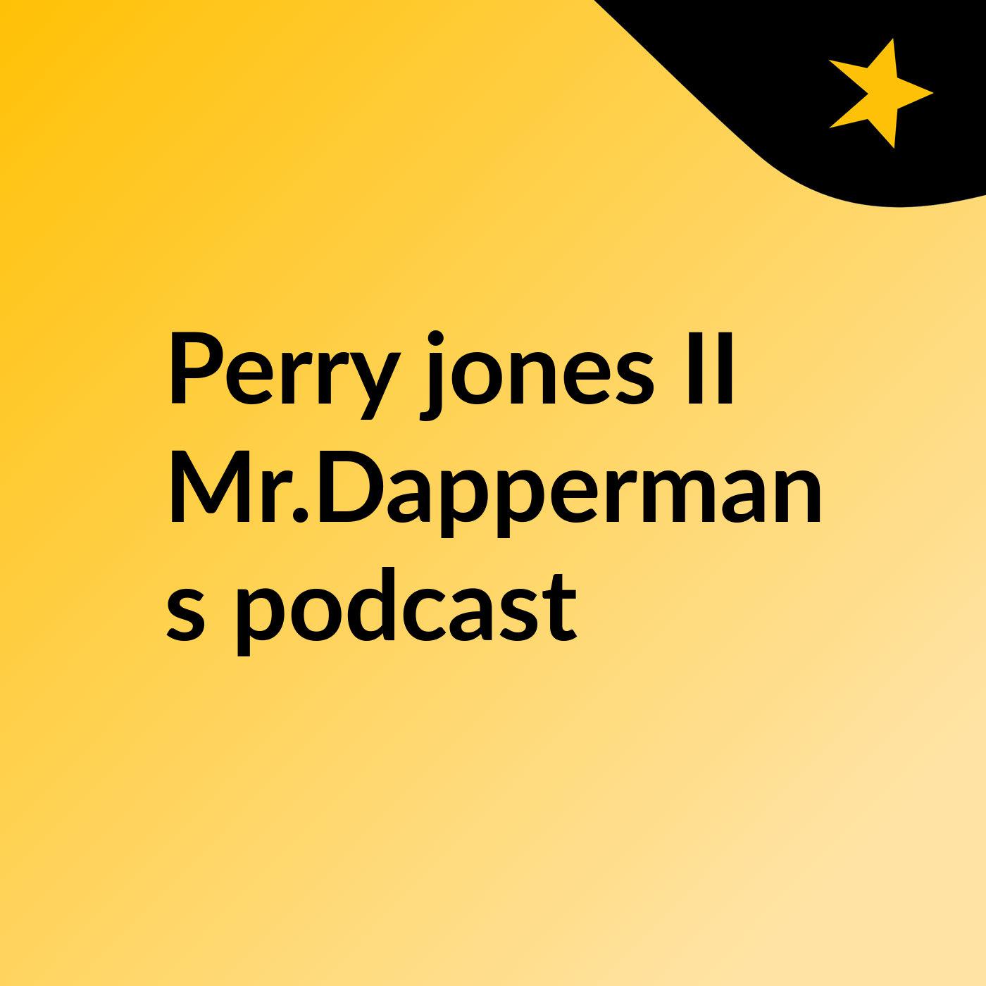 Perry jones II Mr.Dapperman's podcast - Perry jones II Mr.Dapperman ...