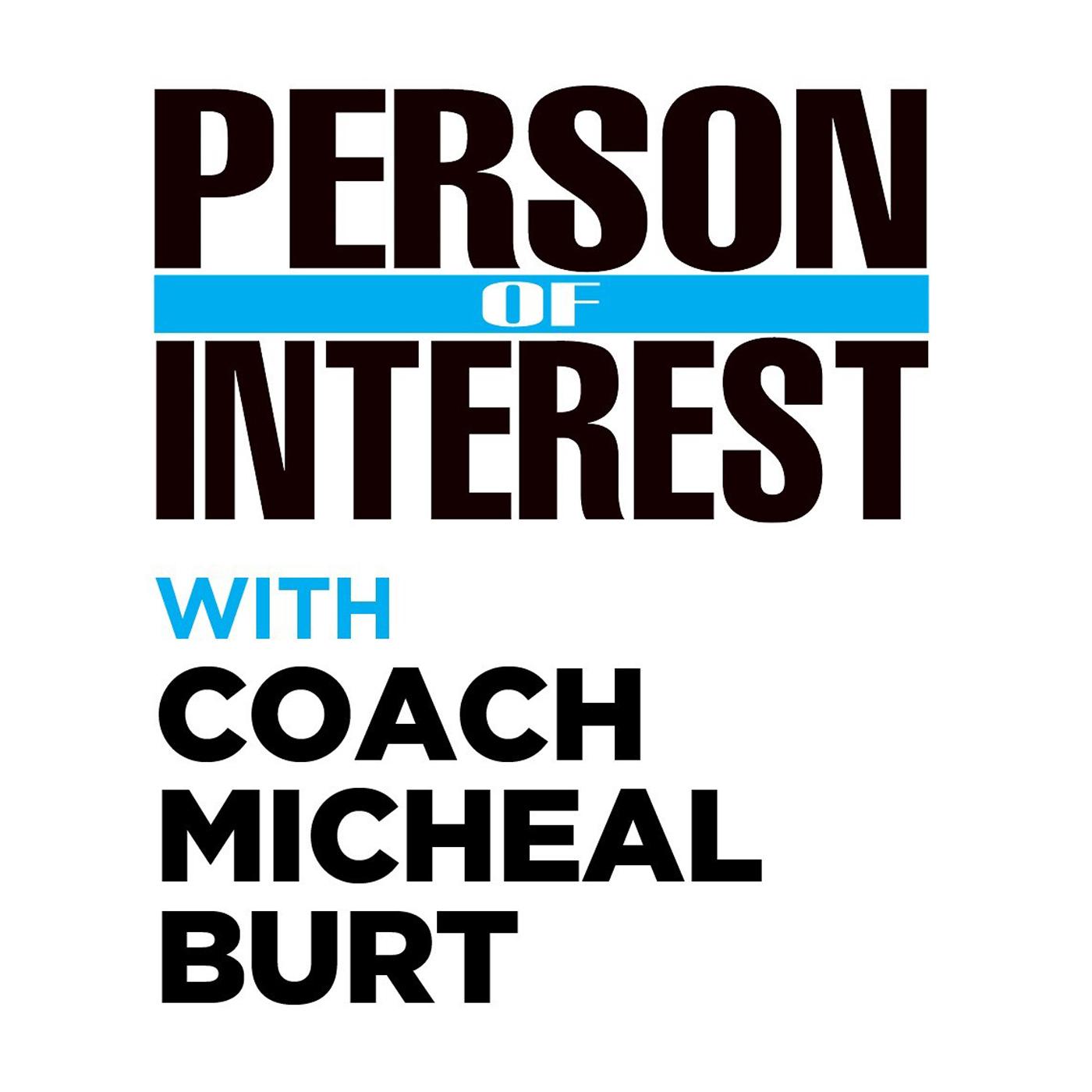 Person of Interest (podcast) - Coach Micheal Burt | Listen Notes