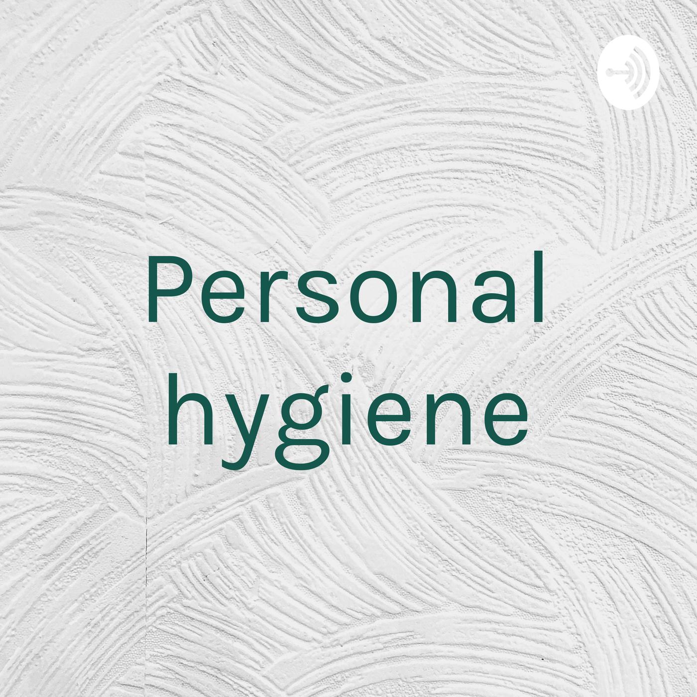 Personal hygiene - Personal hygiene (podcast) | Listen Notes