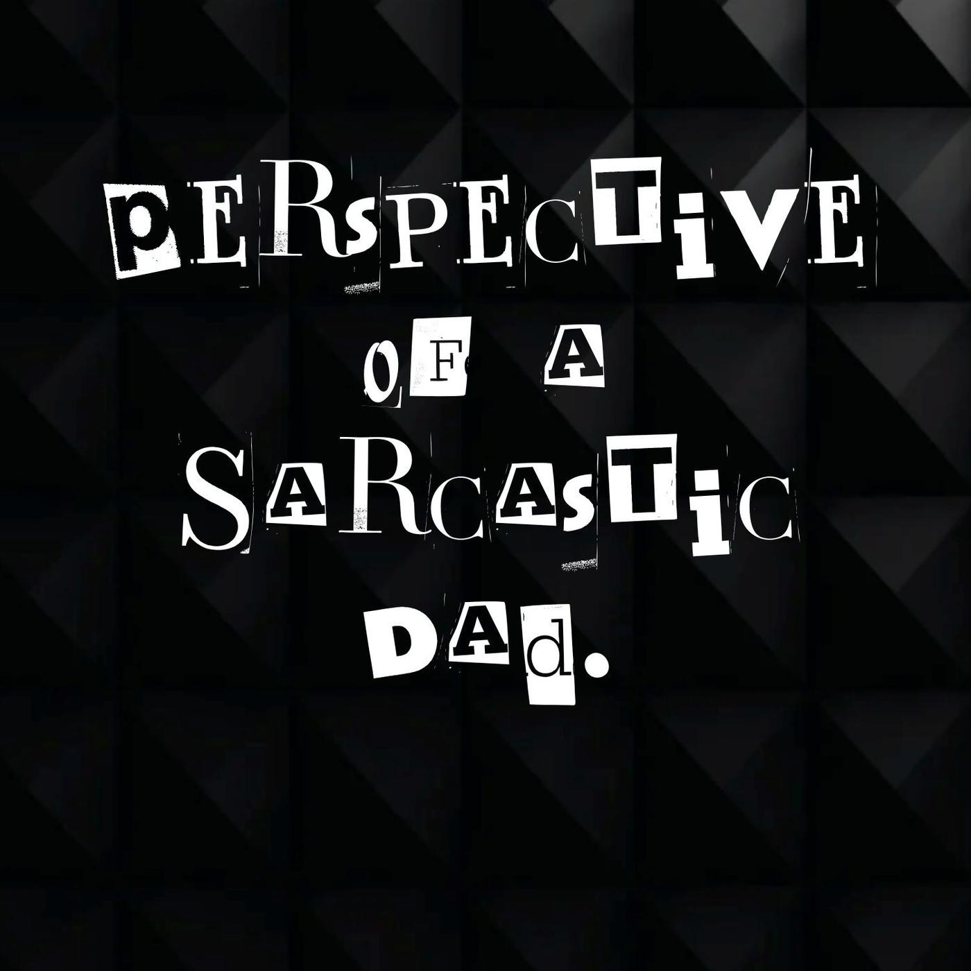 Perspective of a Sarcastic Dad (podcast) - Walt Blau | Listen Notes
