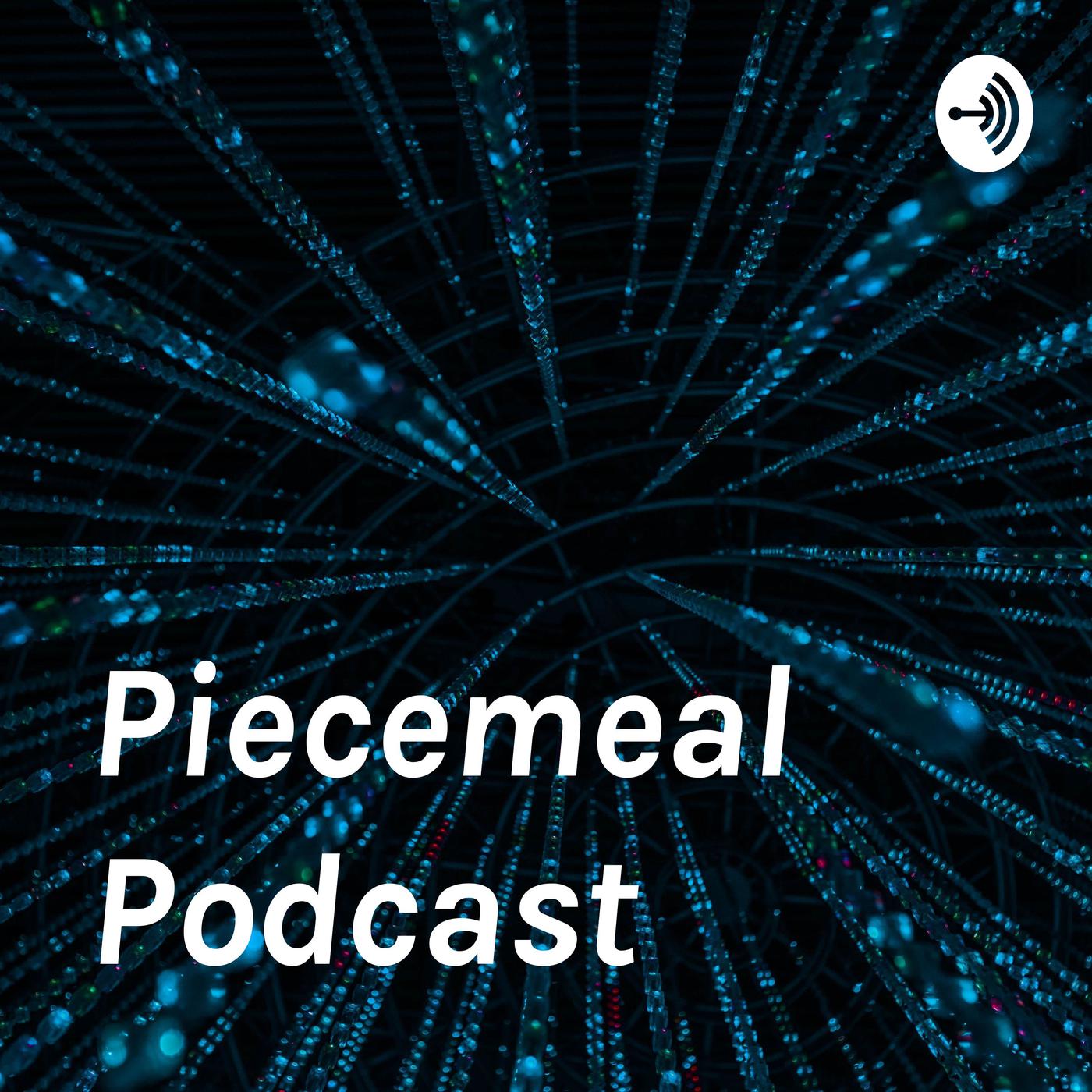 Piecemeal Podcast - Piecemeal Productions | Listen Notes