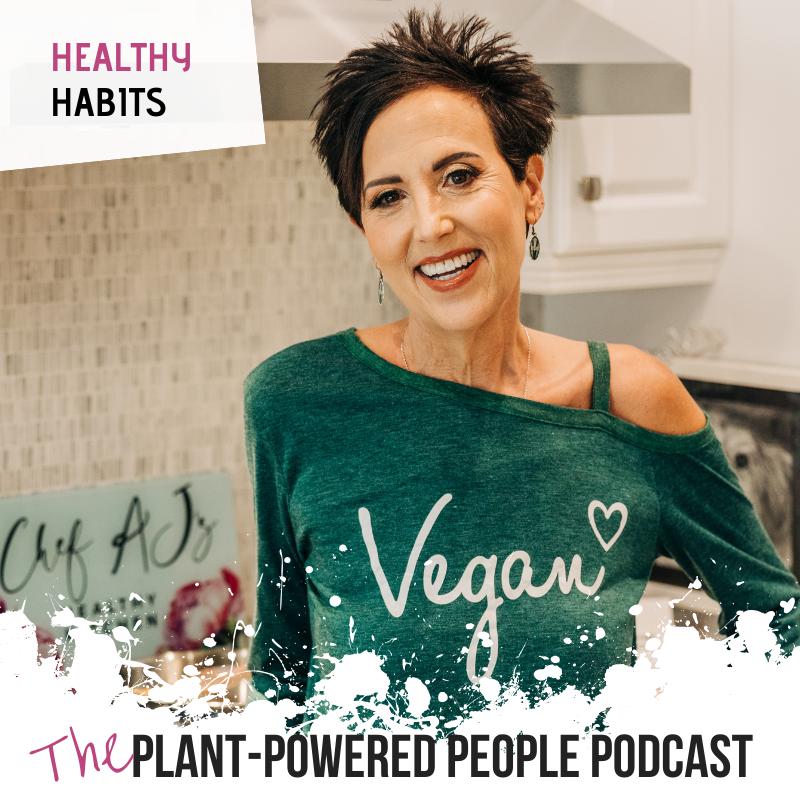 124. Healthy Habits with Chef AJ - Plant-Powered People Podcast ...
