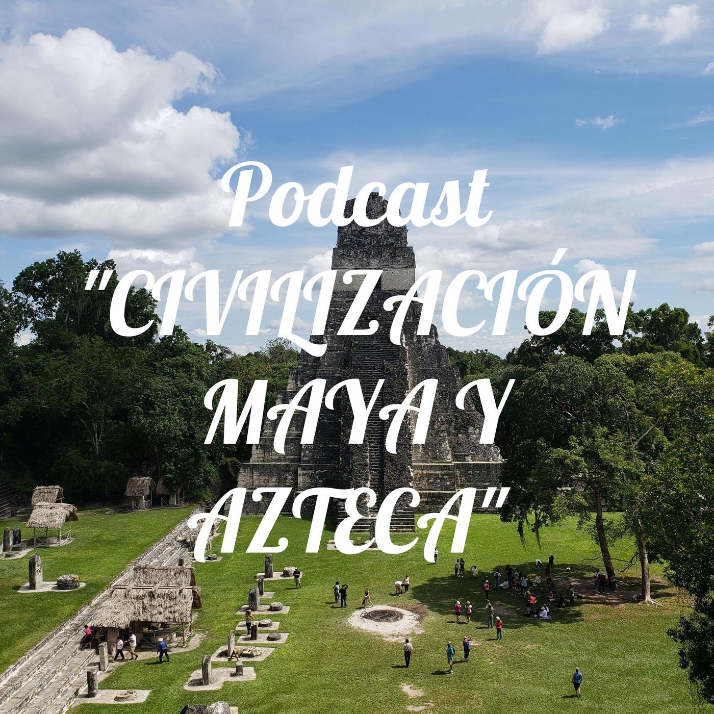 Podcast "CIVILIZACIÓN MAYA Y AZTECA" - Ximena Rodriguez Flores | Listen ...