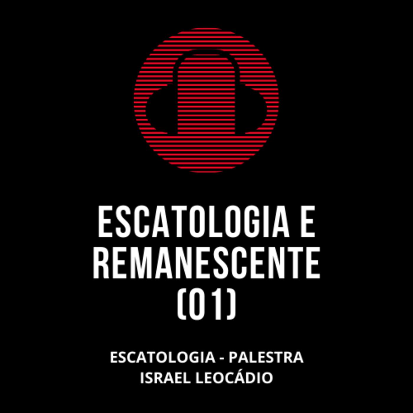 ESTUDO DE ESCATOLOGIA - PALESTRA (01) - PODCAST DO PR. ISRAEL LEOCÁDIO ...
