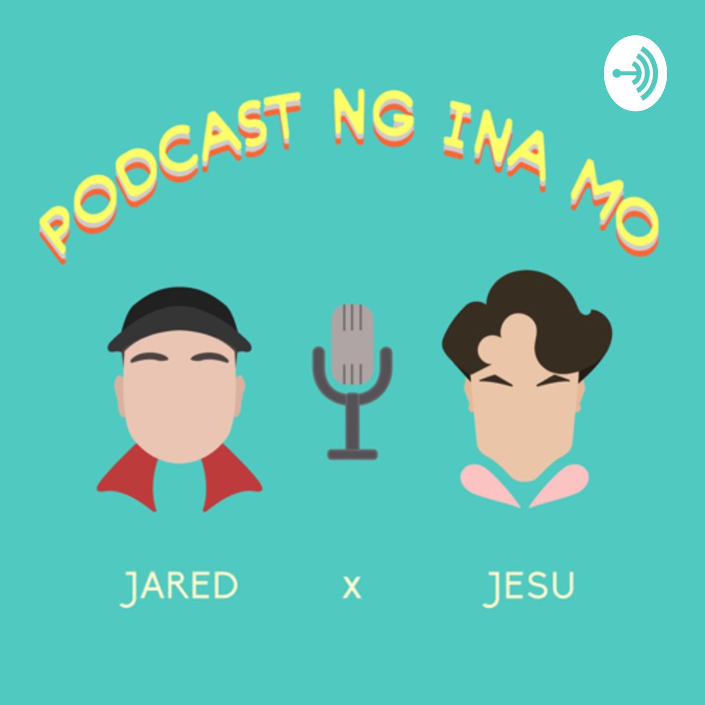 Podcast ng Ina Mo - J. Uy and J. Salvador | Listen Notes