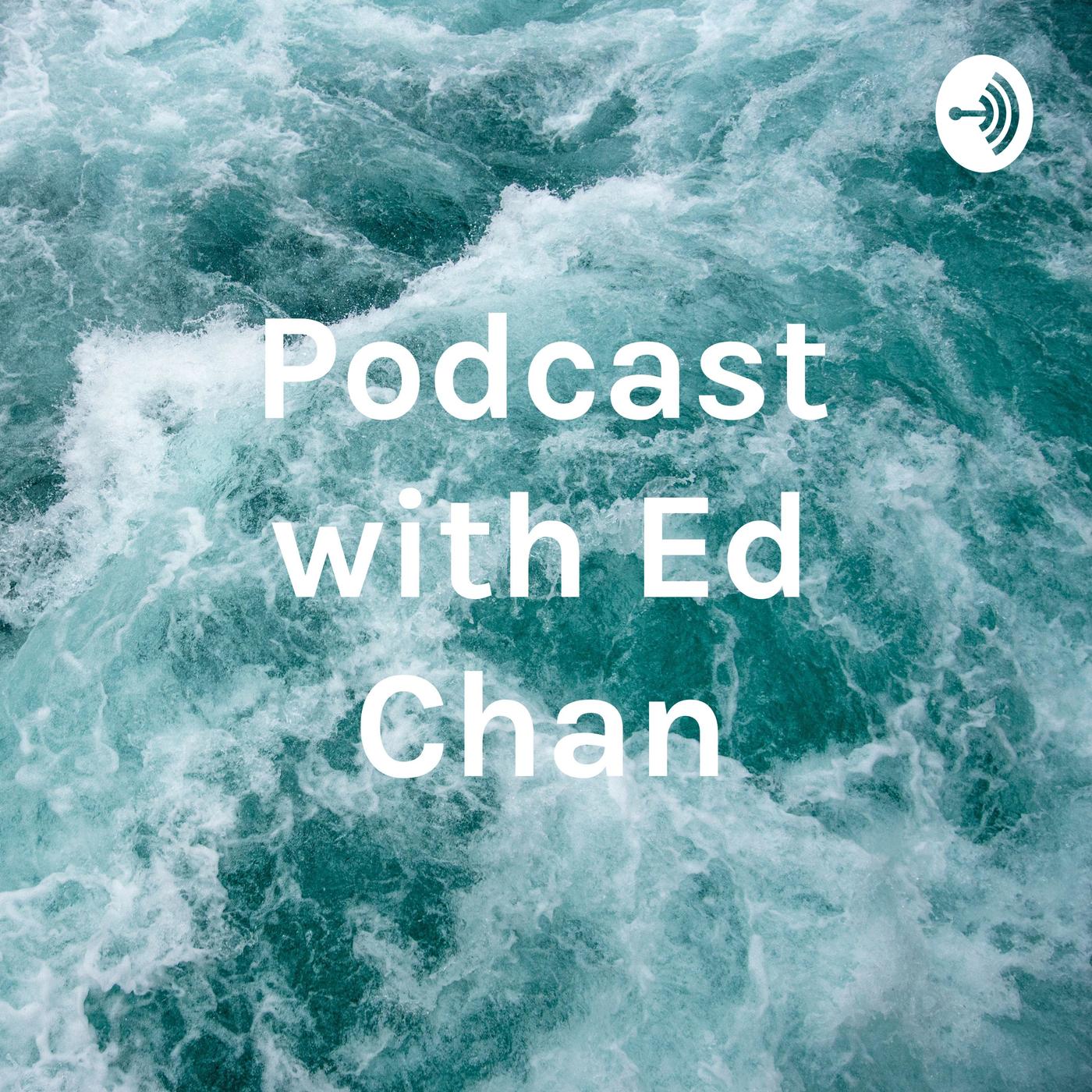 Podcast with Ed Chan - Edward Chan | Listen Notes