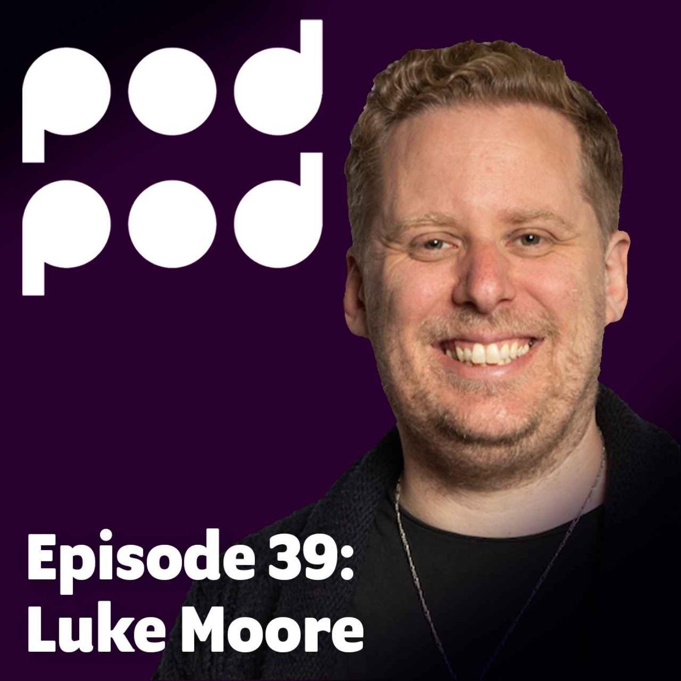Luke Moore: Taking a risk on the Ramble - PodPod (podcast) | Listen Notes