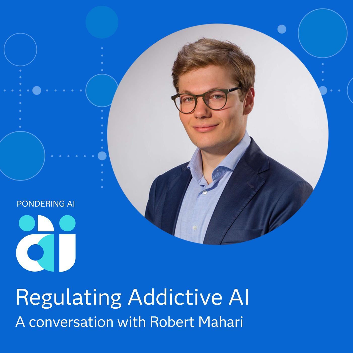 Regulating Addictive AI with Robert Mahari - Pondering AI (podcast ...
