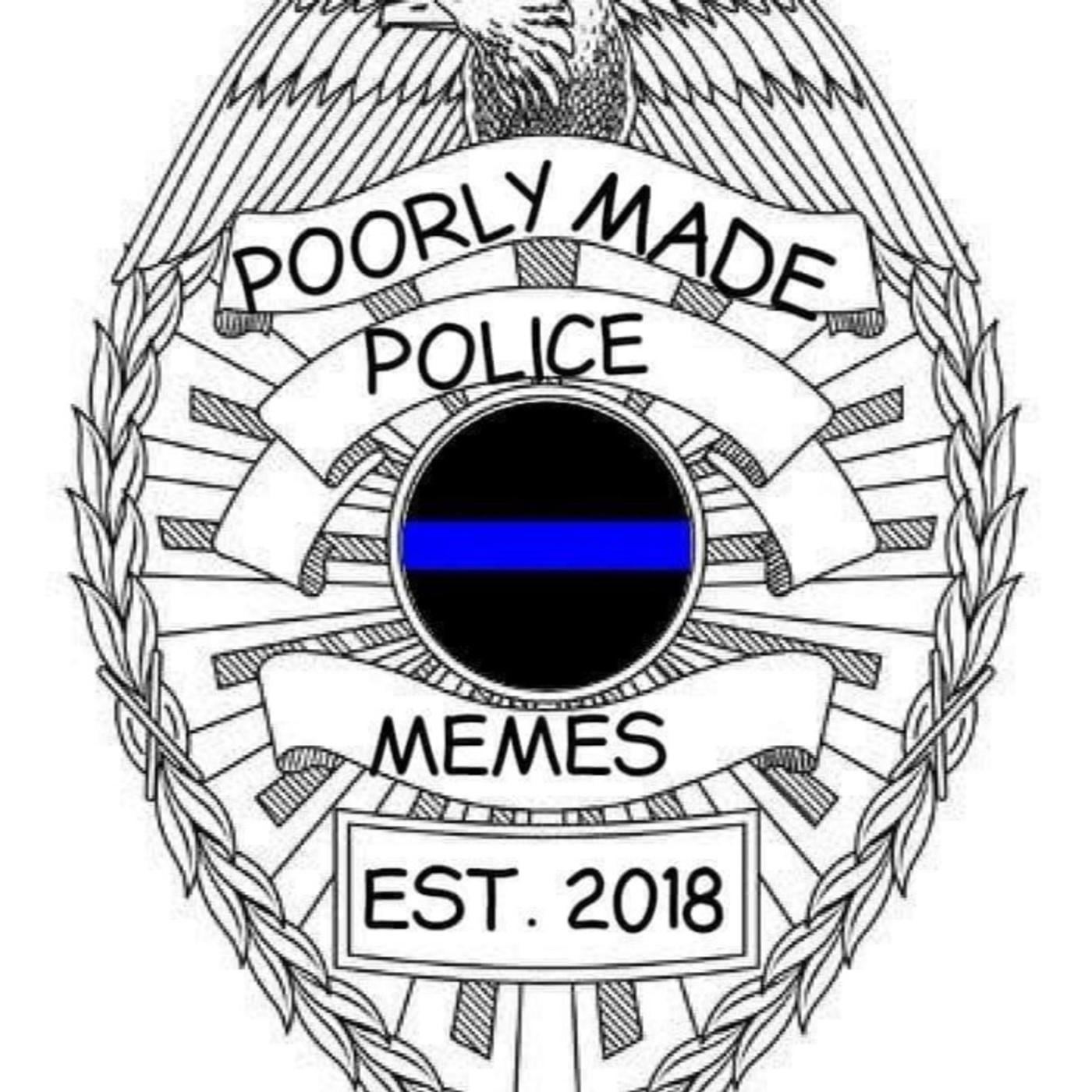 Poorly Made Police Podcast - Poorly Made Police Memes | Listen Notes