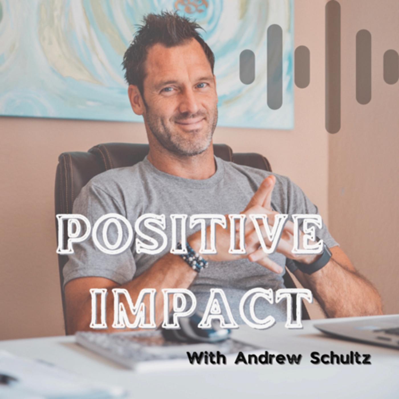 Positive Impact with Andrew Schultz (podcast) - Andrew Schultz | Listen ...