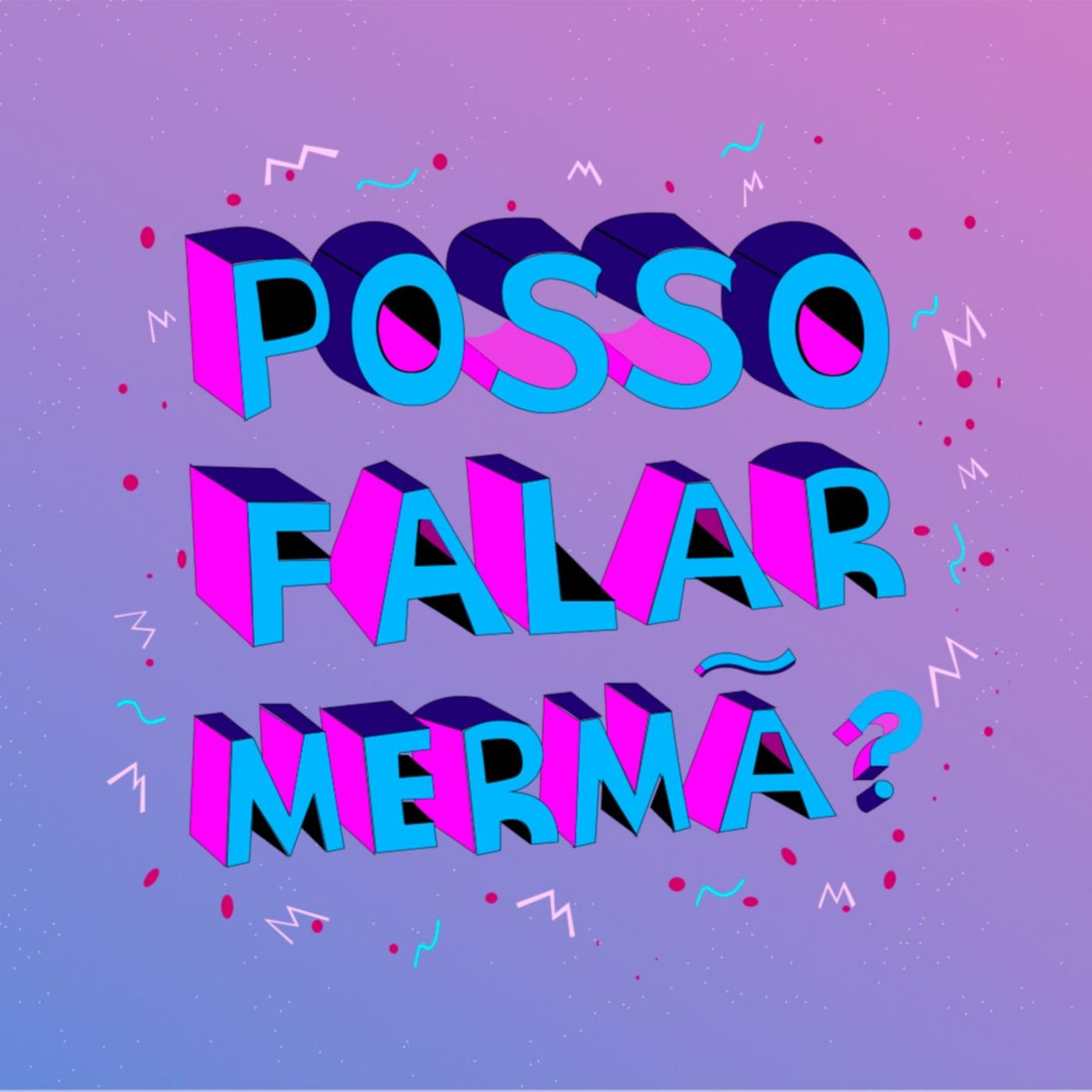Posso Falar Mermã? (podcast) - Vinicios Melo | Listen Notes