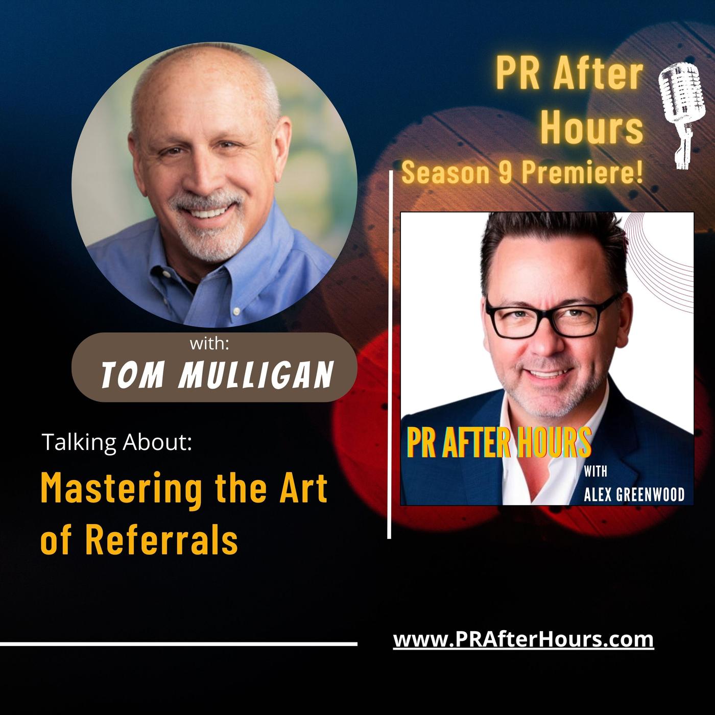 Mastering the Art of Referrals with Tom Mulligan - PR After Hours with Alex Greenwood (podcast ...