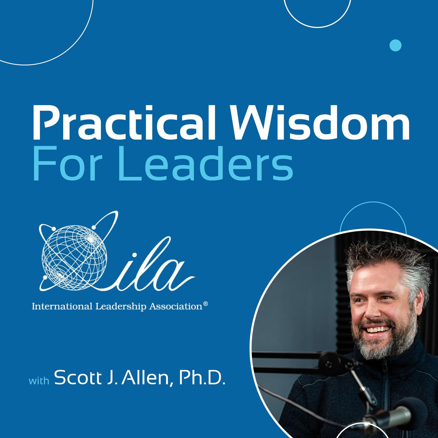 Practical Wisdom for Leaders with Scott J. Allen, Ph.D. | Listen Notes