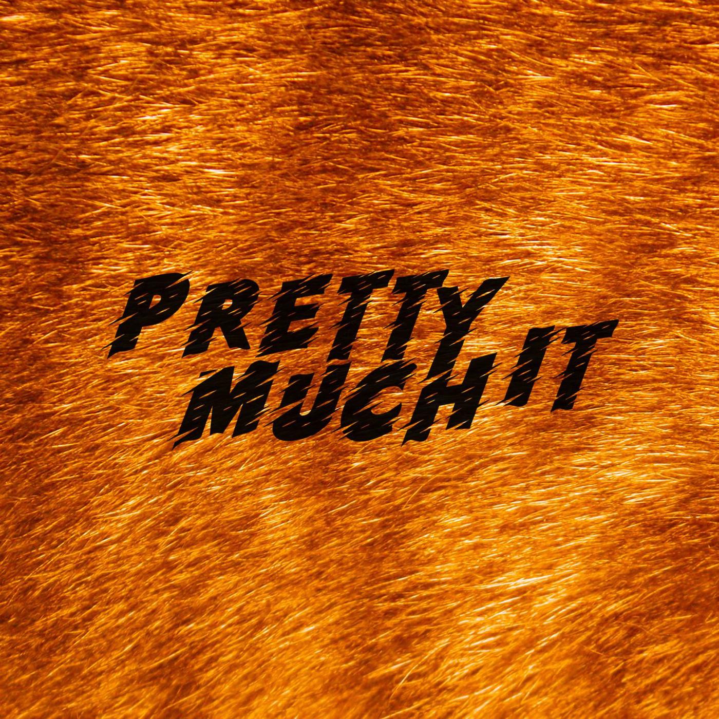 Pretty Much It (podcast) - Pretty Much It | Listen Notes