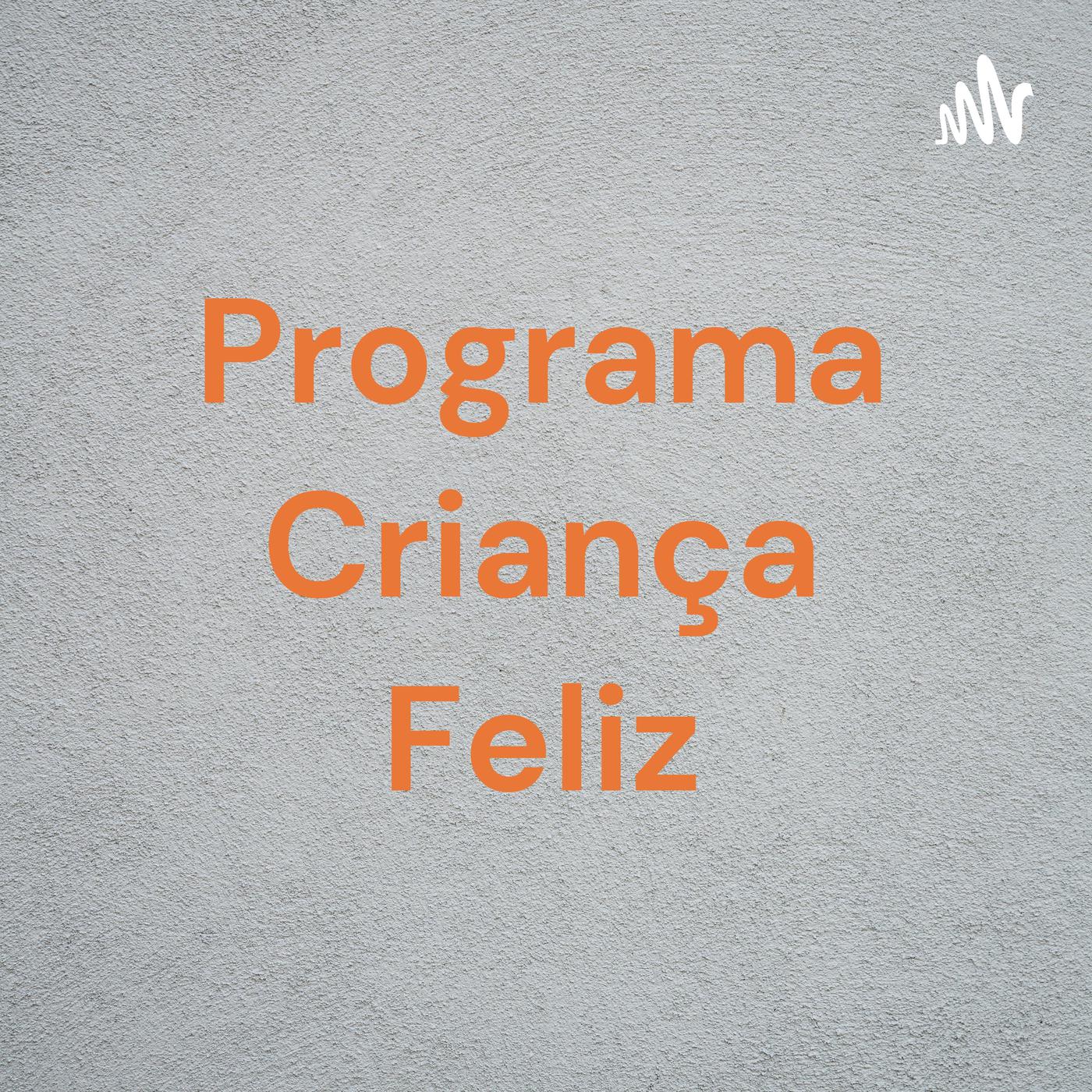 Programa Criança Feliz - metas, objetivos e análises | Listen Notes