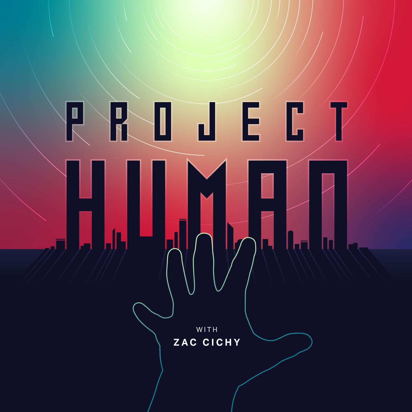 Project Human (podcast) - Zac Cichy | Listen Notes