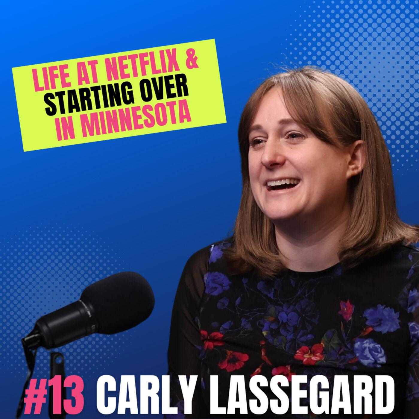 Life at Netflix & Starting Over in Minnesota with Carly Lassegard ...
