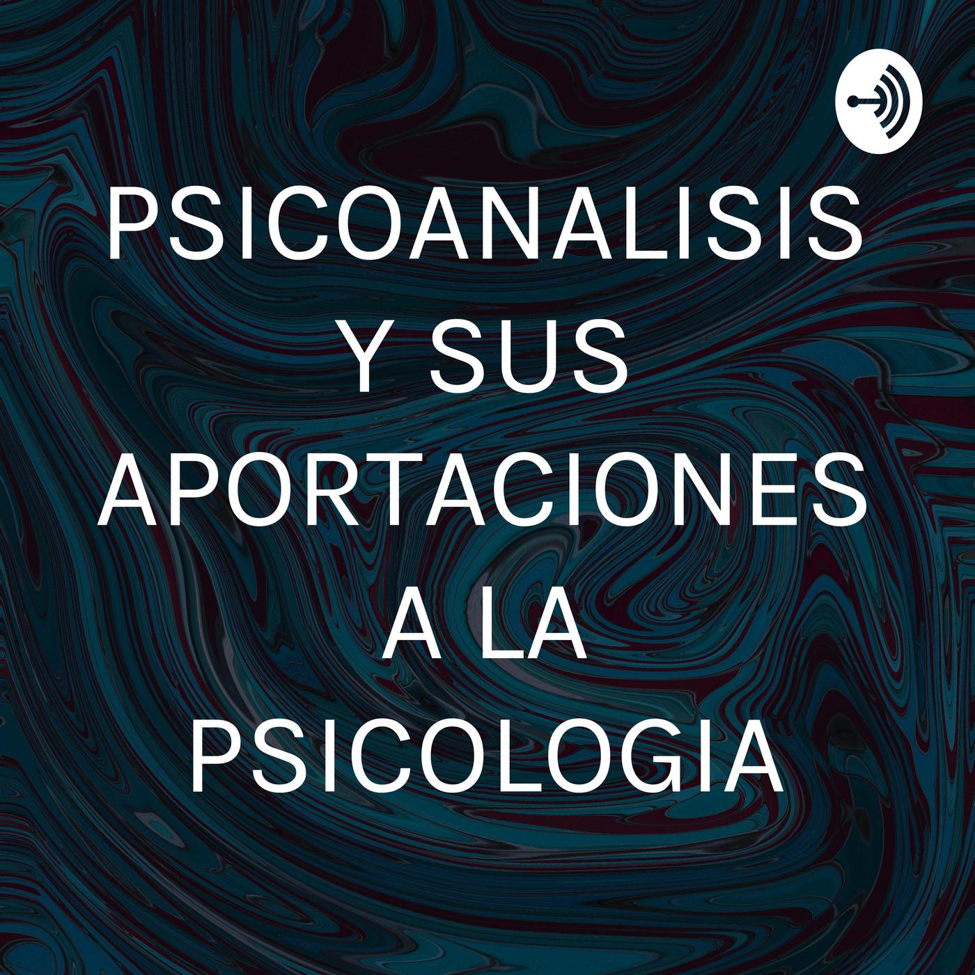 PSICOANALISIS Y SUS APORTACIONES A LA PSICOLOGIA (podcast) - Wendy Mayte Hernandez Castillo ...
