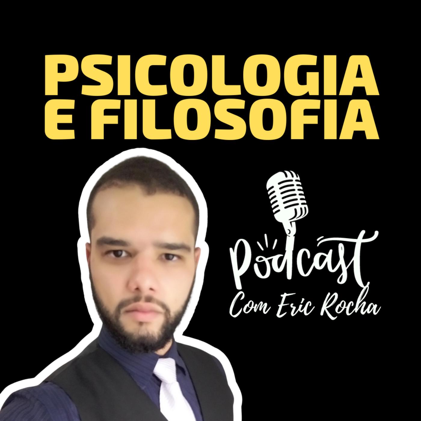 Psicologia e Filosofia Com Eric Rocha (podcast) - Eric Rocha | Listen Notes