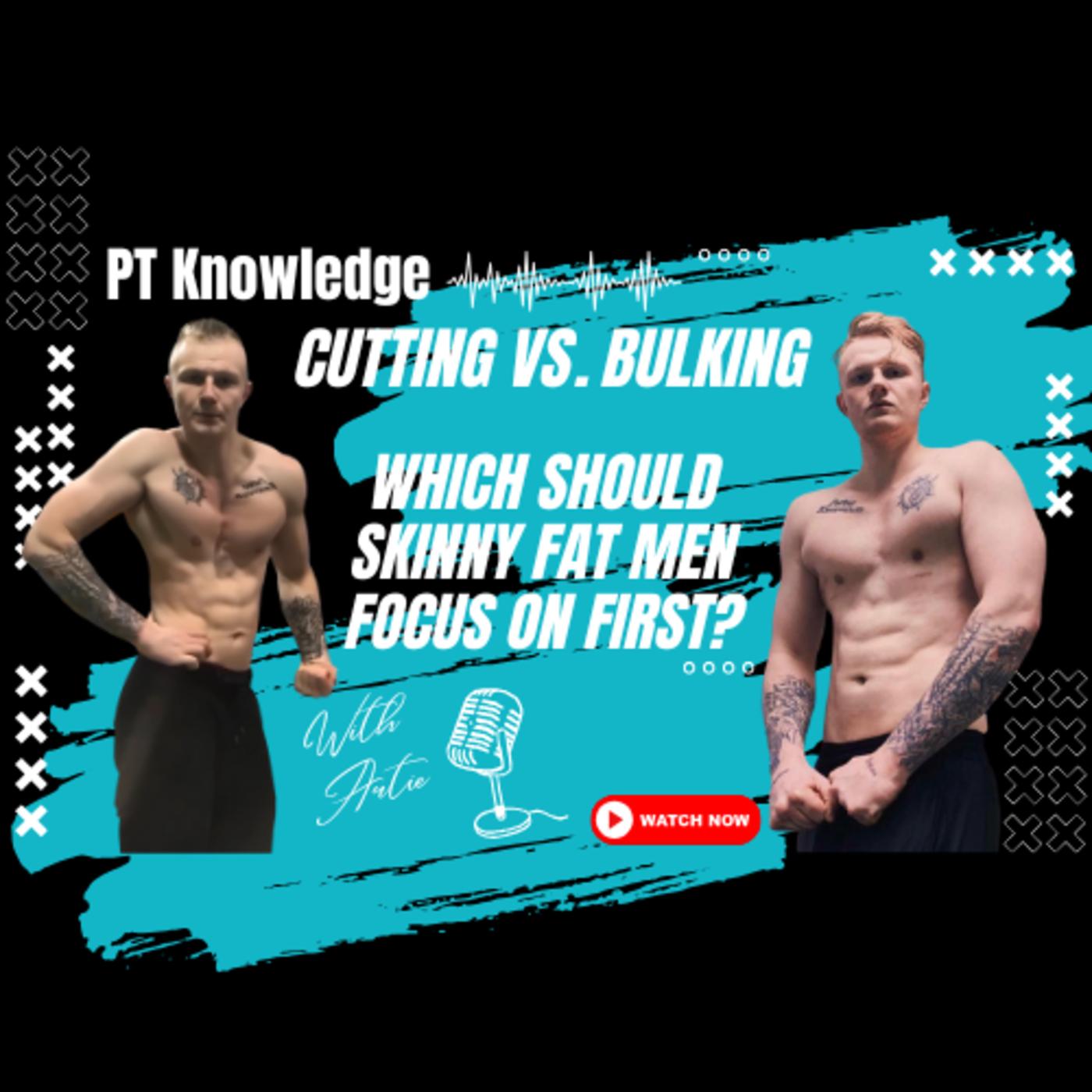 Bulking vs. Cutting: Which Should Skinny Fat Men Focus on First ...