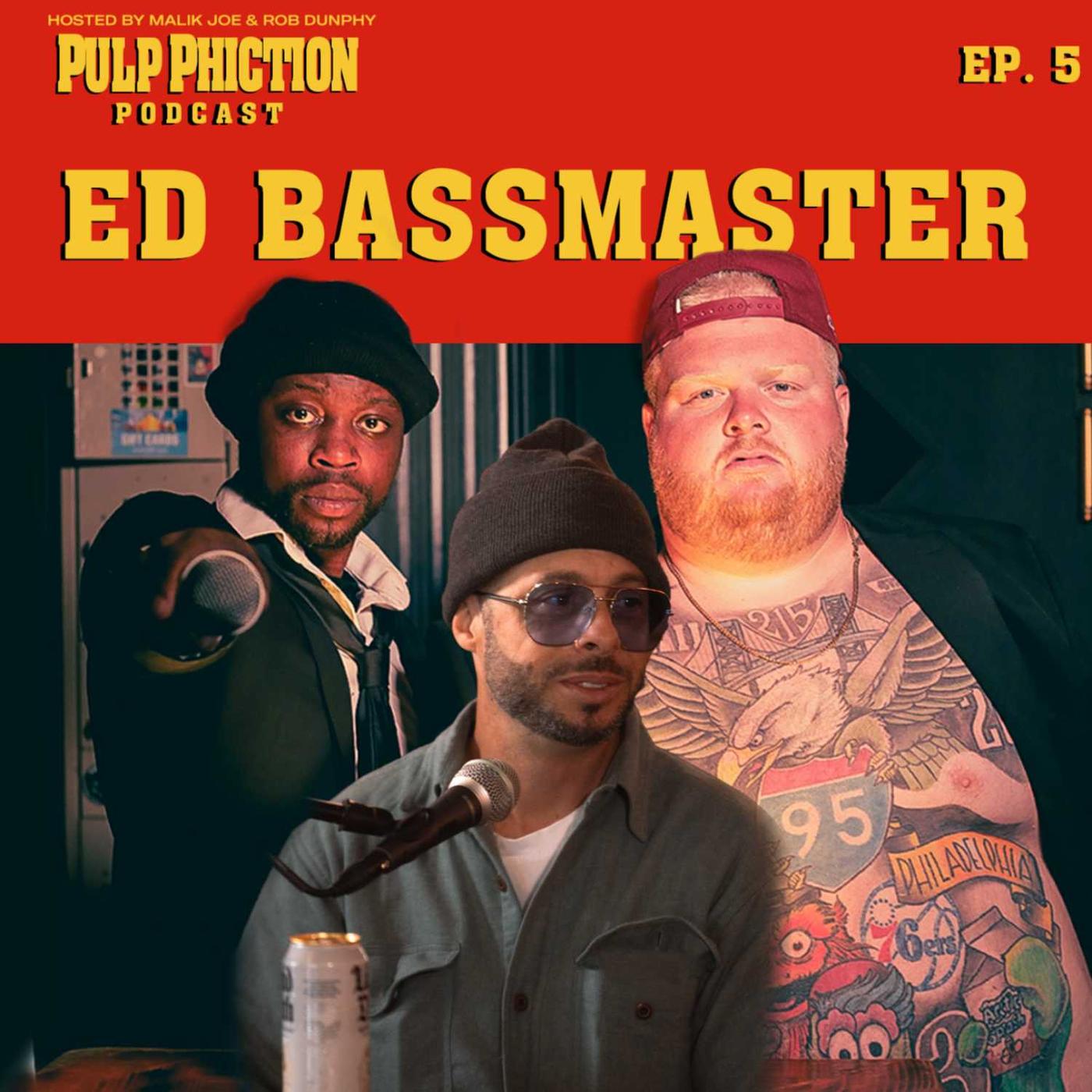 Ep. 5 | ED BASSMASTER | Pulp Phiction w/ Malik Joe & Rob Dunphy ...