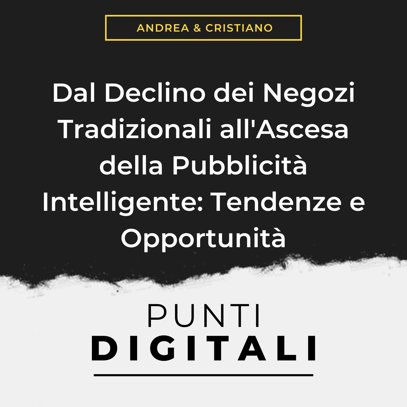 #191 - Dal Declino dei Negozi Tradizionali all'Ascesa della Pubblicità ...