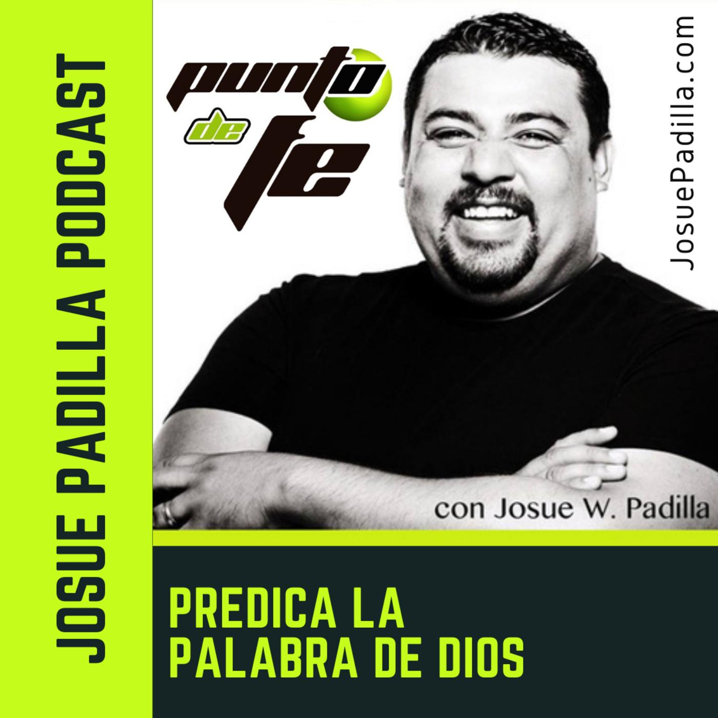 Predica la Palabra de Dios - Josue Padilla - Punto de Fe -Josue Padilla ...