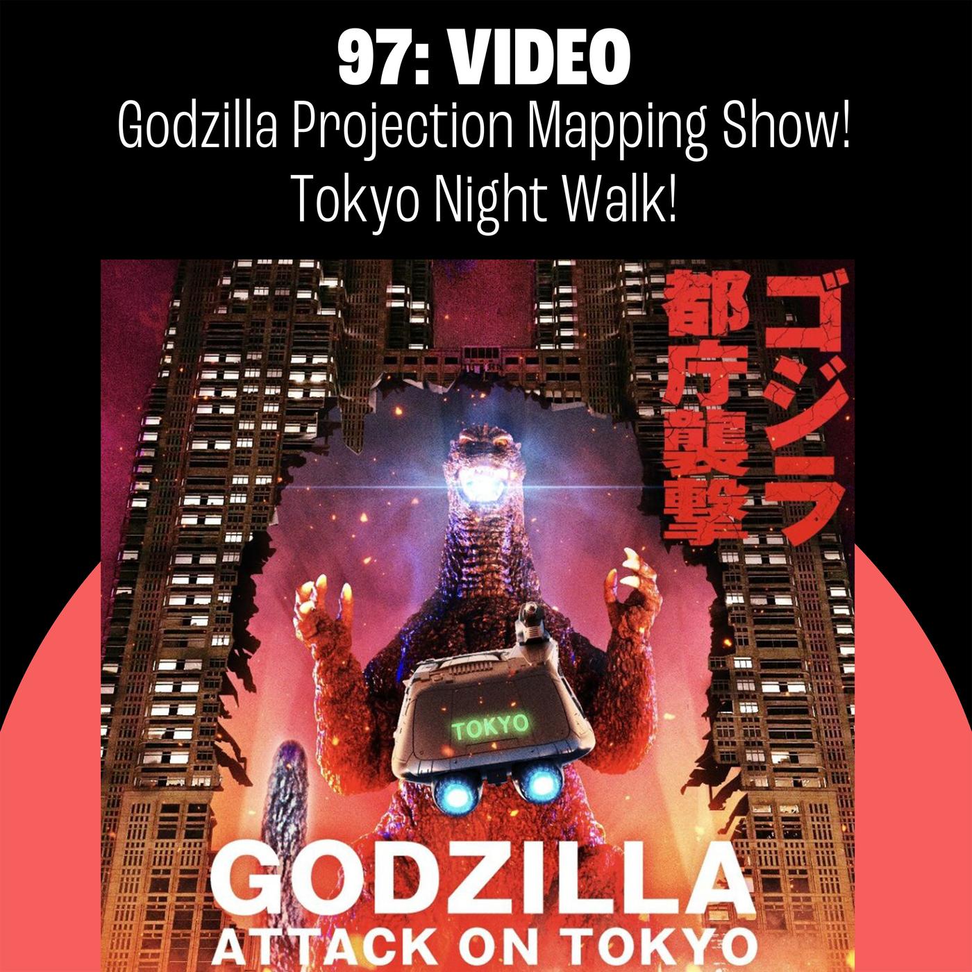 97: VIDEO Godzilla Projection Mapping and Tokyo Night Walk! | Listen Notes