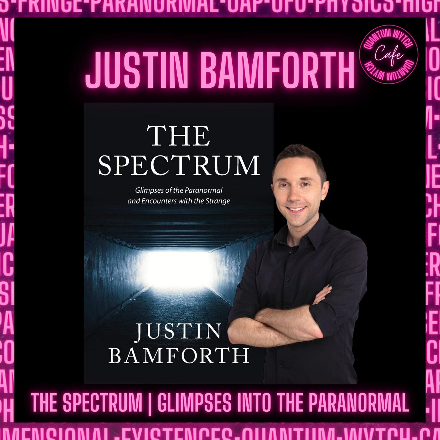 39 | Justin Bamforth | The Spectrum , Glimpses of the Paranormal ...
