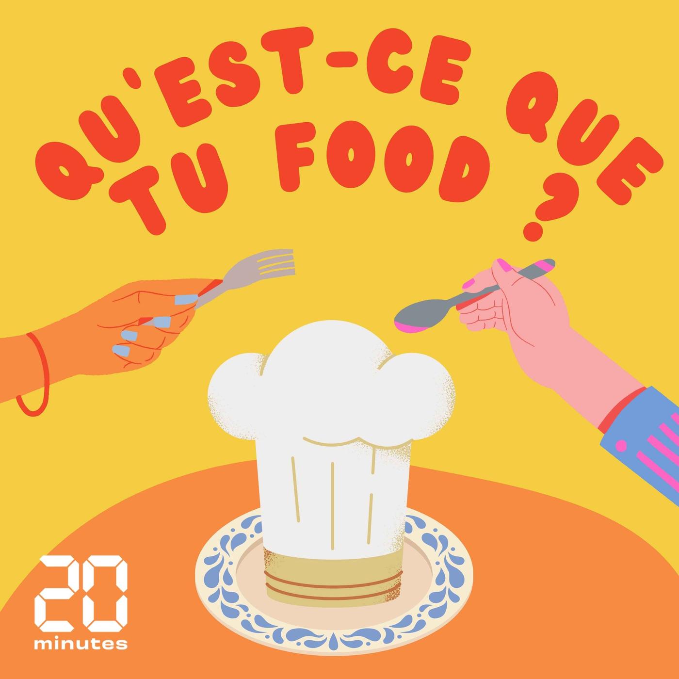 Qu'est-ce que tu food ? (podcast) - 20 Minutes | Listen Notes