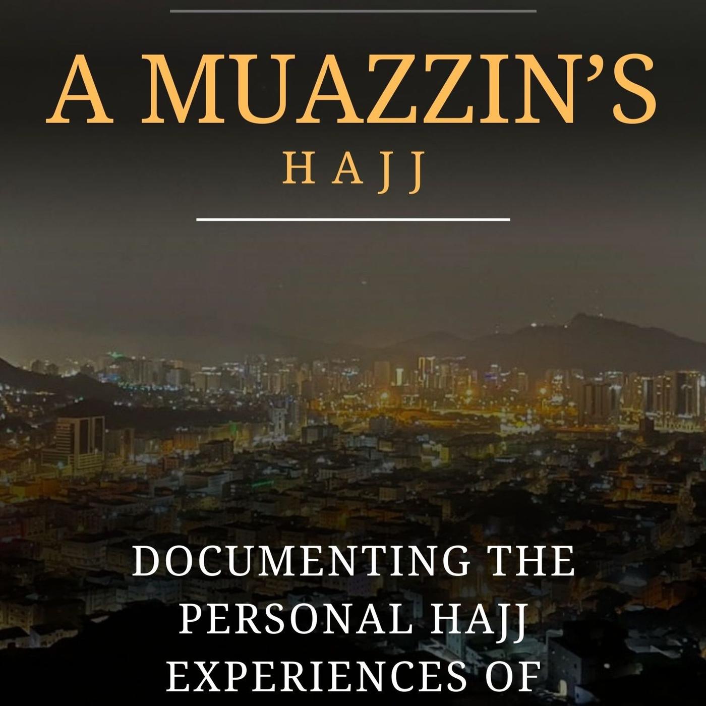 A Muazzin's Hajj- Episode 3: Shaikh Abu Bakr, Muazzin of Masjid Bilal ...