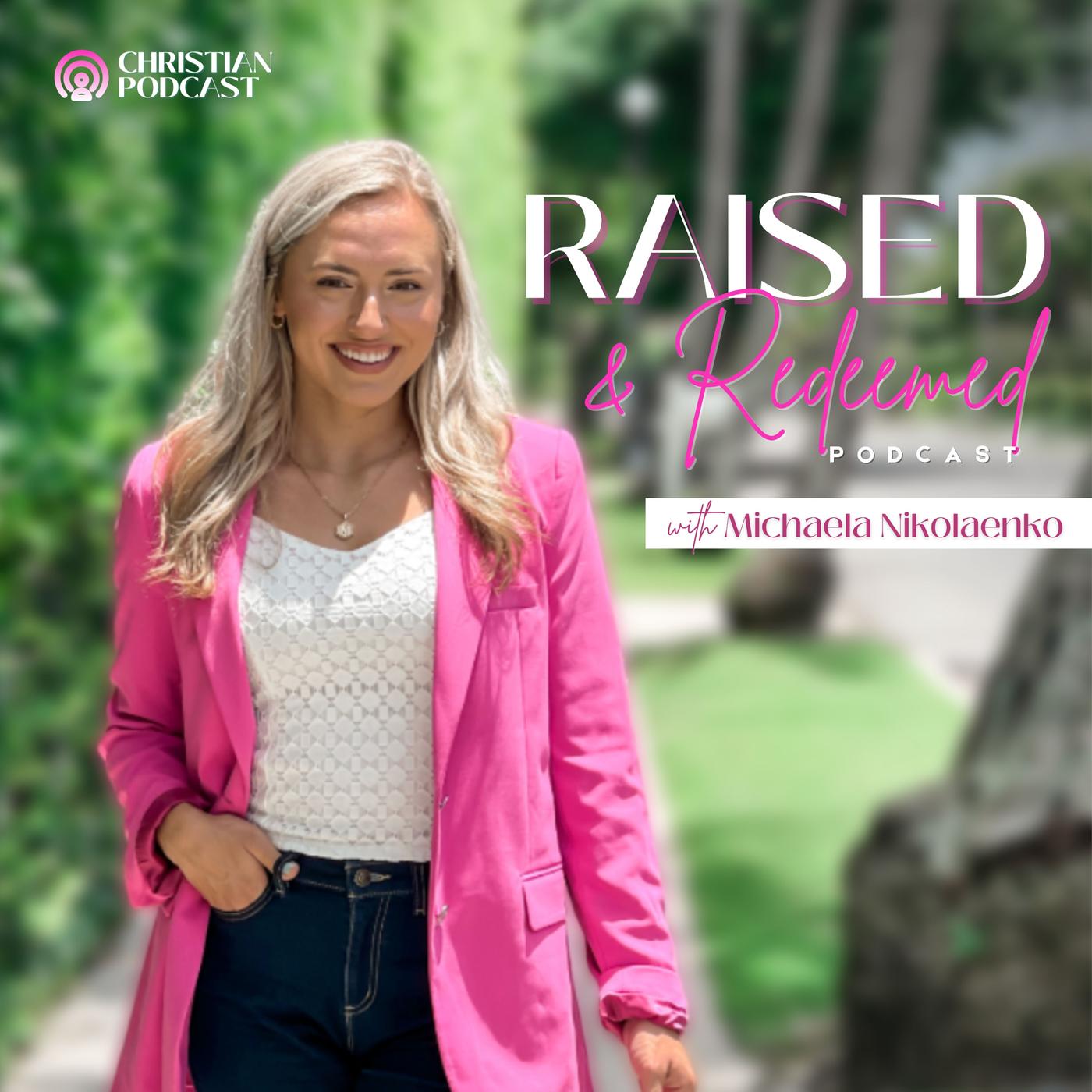 Raised & Redeemed (podcast) - Michaela Nikolaenko | Listen Notes