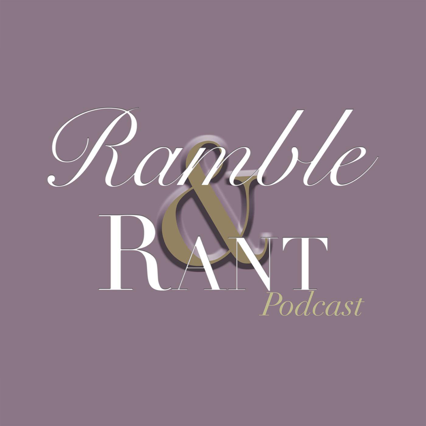 EP 3 - "I will literally kill you" - Ramble & Rant (podcast) | Listen Notes