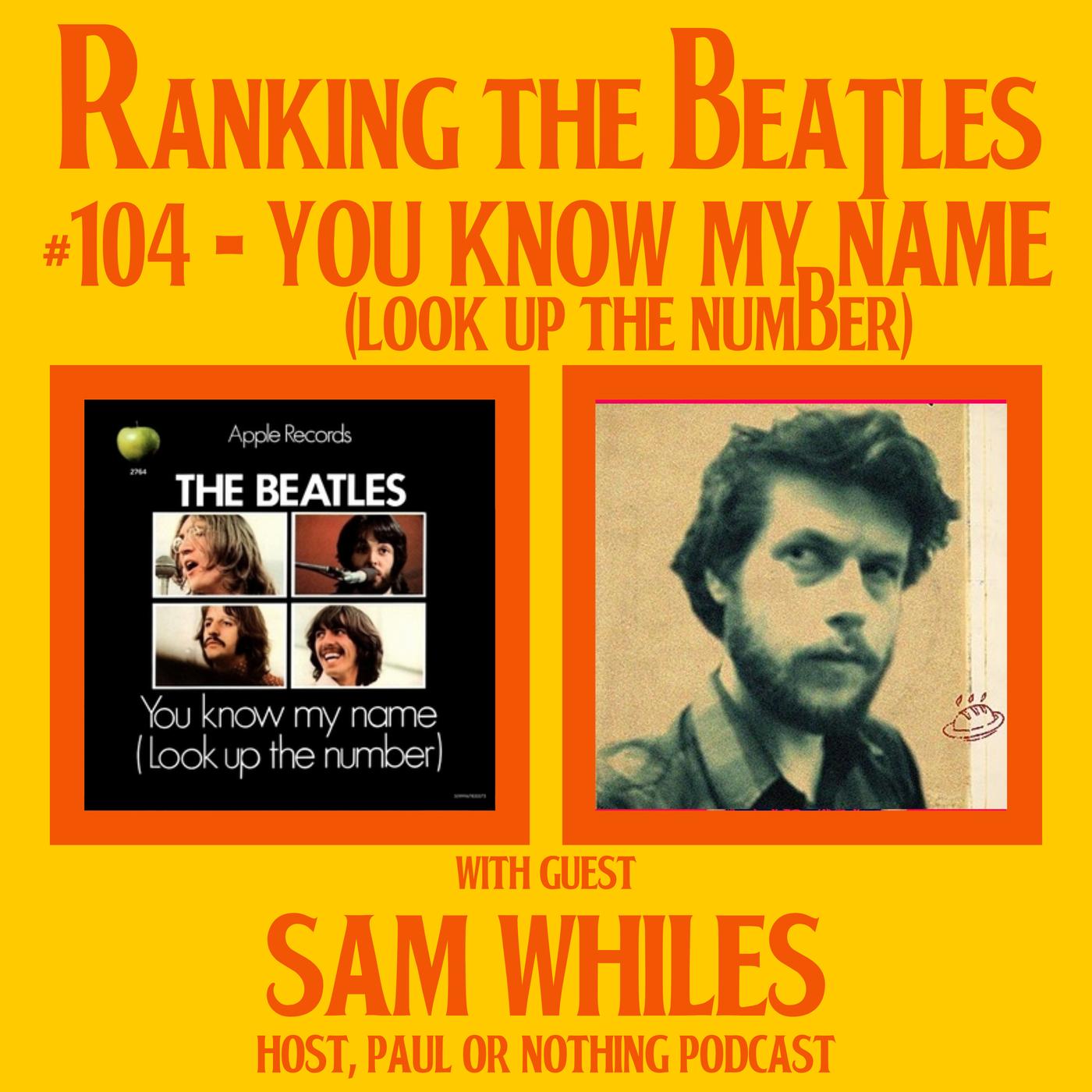 #104 - You Know My Name (Look Up The Number) with Sam Whiles, host of ...