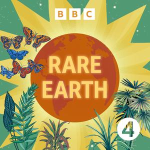Rare Earth (podcast) - BBC Radio 4 | Listen Notes