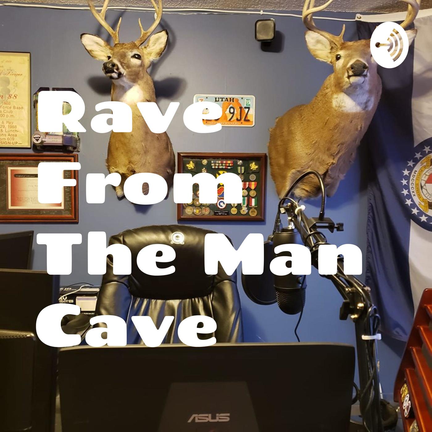 Rave From The Man Cave (podcast) - Greg Walden | Listen Notes