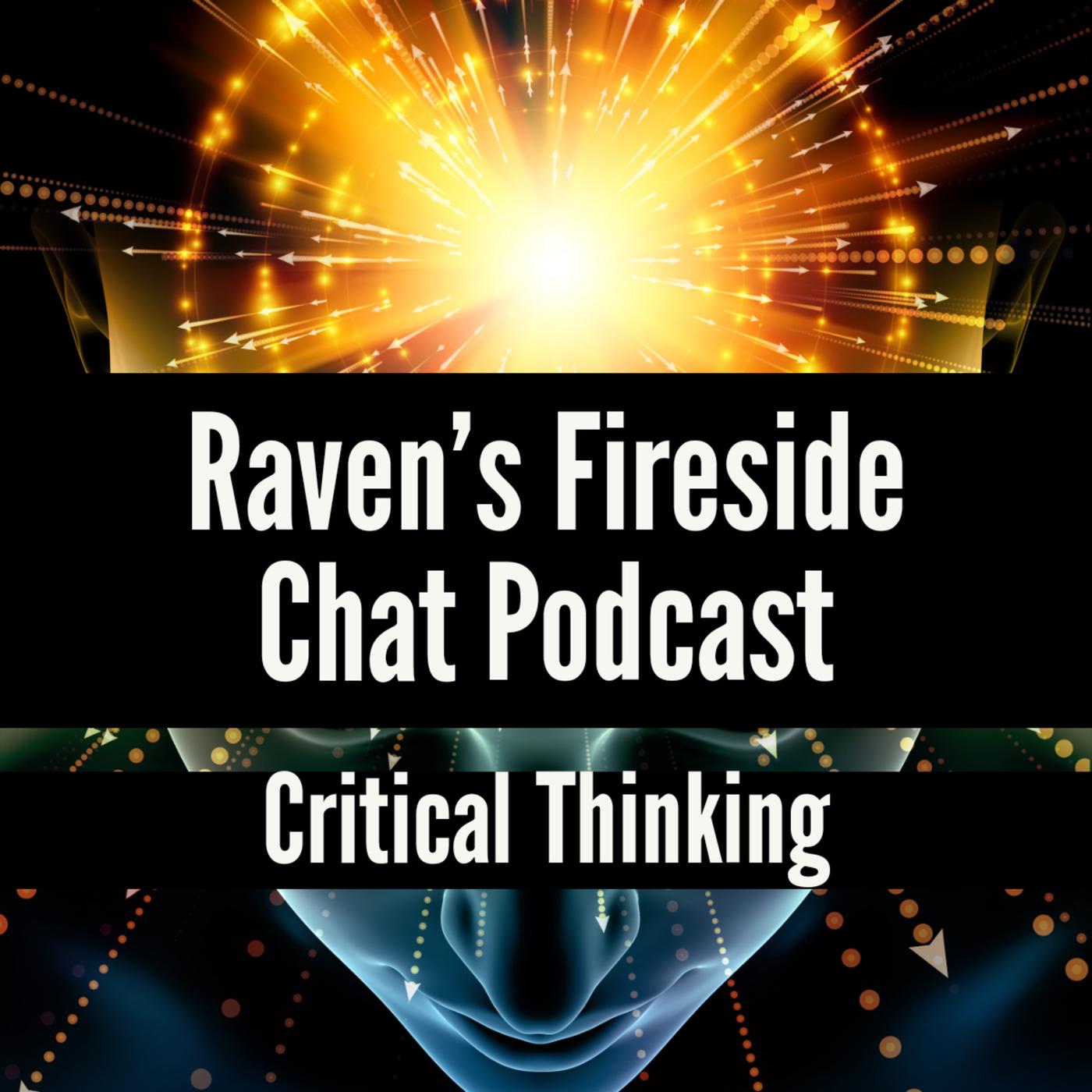 Critical Thinking - Raven's Fireside Chats (podcast) | Listen Notes