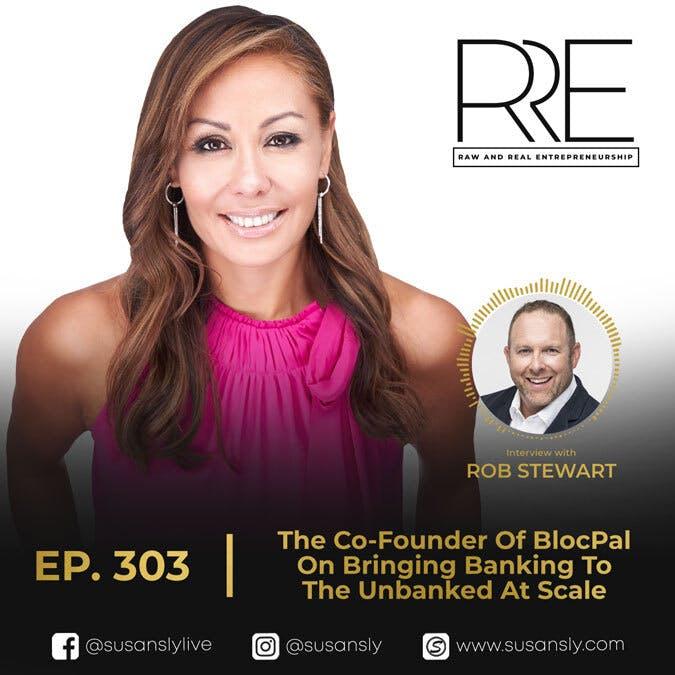 303. Interview with Rob Stewart, Cofounder of BlocPal: Bringing Banking to the Unbanked at Scale ...